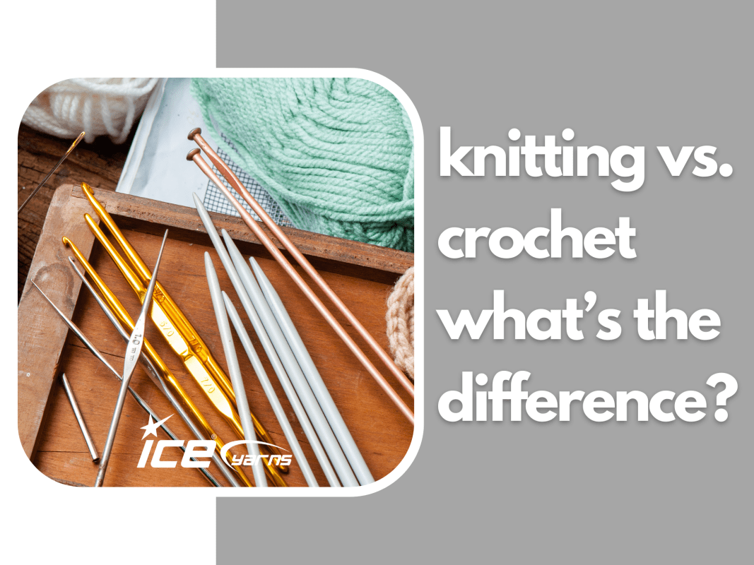 Knitting vs. Crochet: What’s the Difference – Ice Yarns